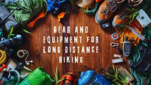 How to Prepare for Long Distance Hiking: Tips for Success